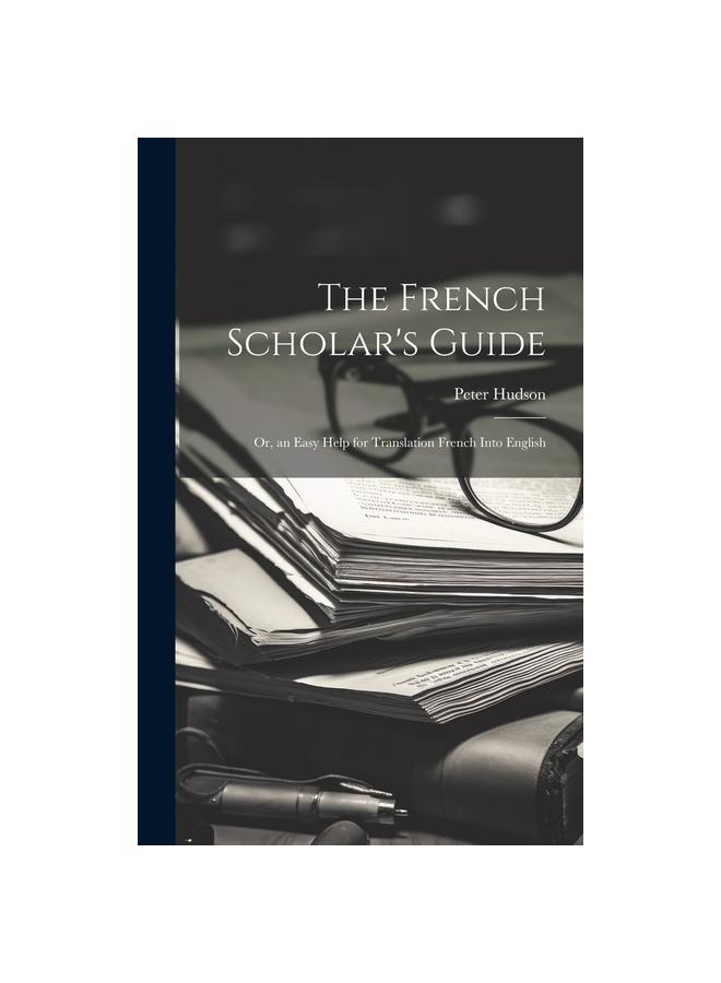 Книга The French Scholar's Guide : Or, an Easy Help for Translation ...