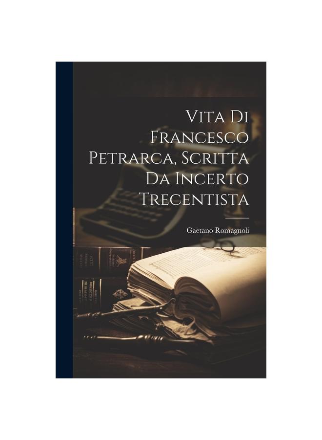 Vita Di Francesco Petrarca, Scritta Da Incerto Trecentista – купить по ...
