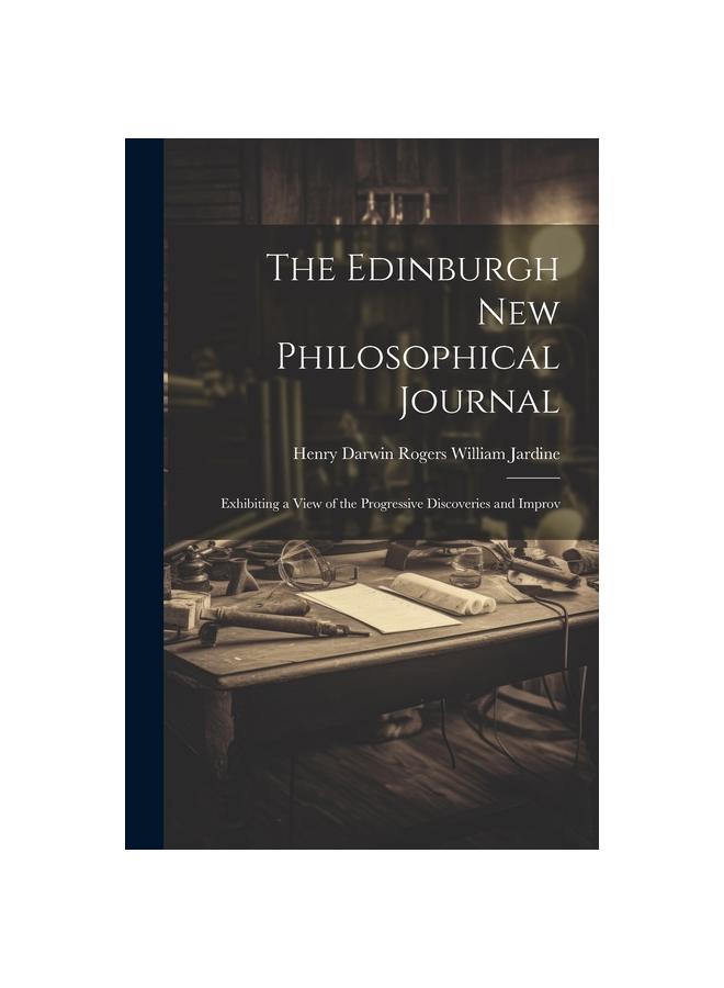 Книга The Edinburgh New Philosophical Journal : Exhibiting a View of ...