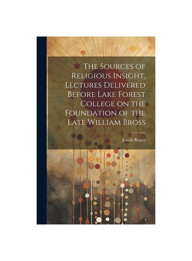 The Sources of Religious Insight, Lectures Delivered Before Lake Forest ...