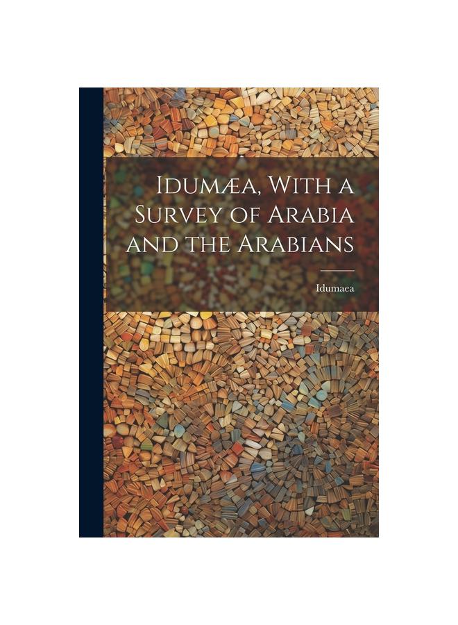 Idumaea, With a Survey of Arabia and the Arabians купить недорого ...