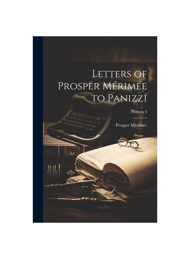Letters of Prosper Merimee to Panizzi; Volume I купить недорого ...