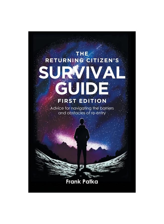 The Returning Citizen's Survival Guide First Edition: Advice for ...