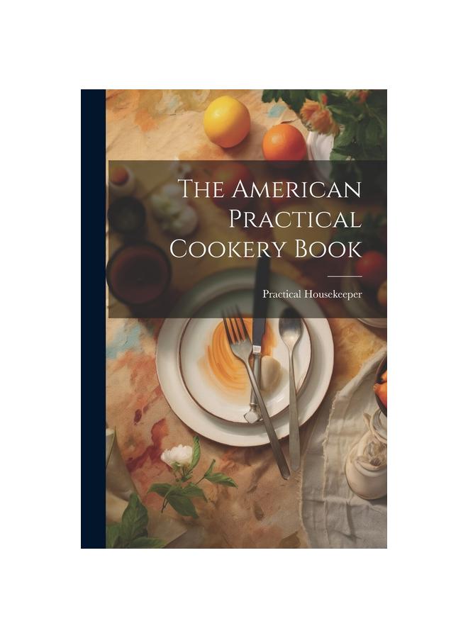 The American Practical Cookery Book купить недорого — выгодные цены ...