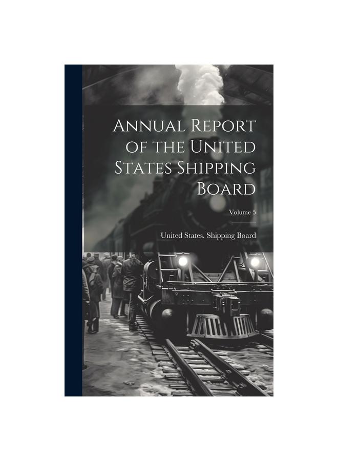 Annual Report of the United States Shipping Board; Volume 5 купить ...