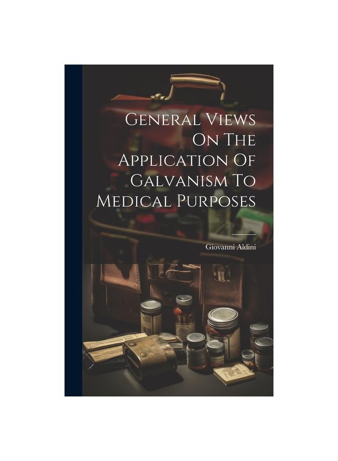 General Views On The Application Of Galvanism To Medical Purposes ...