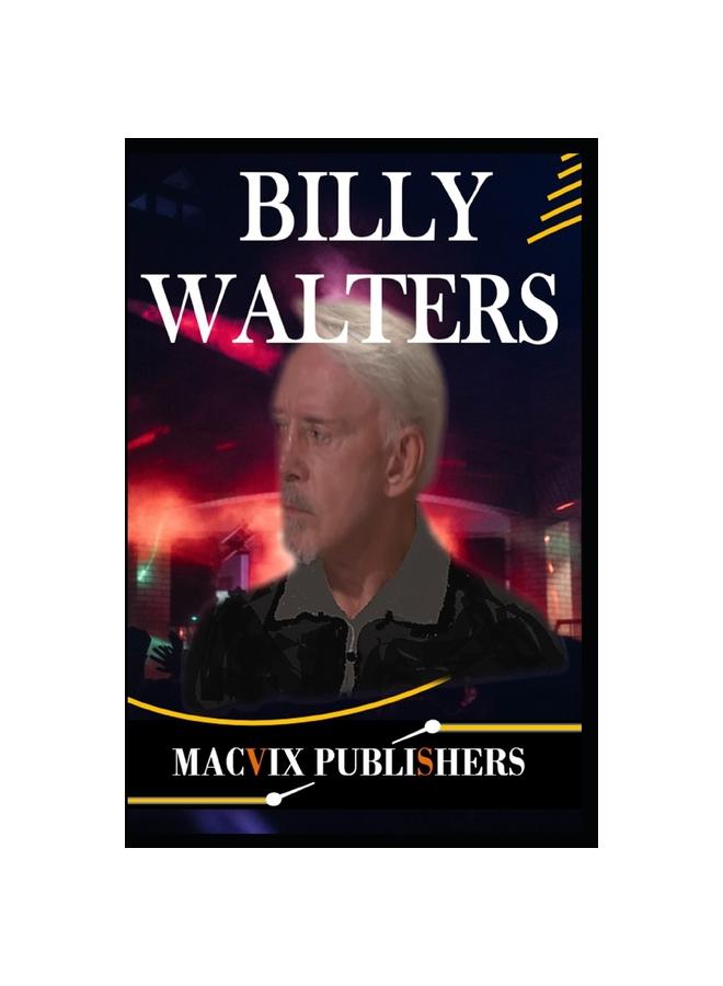 BILLY WALTERS MEMOIR : The Struggle, Success, Kindness, Controversies ...