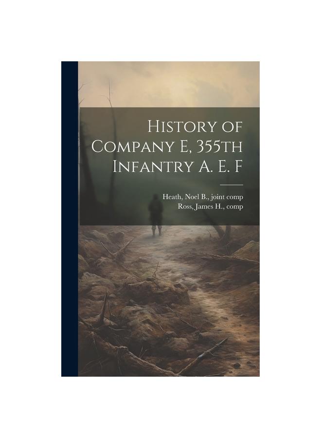 Книга History of Company E, 355th Infantry A. E. F – купить по низким ...