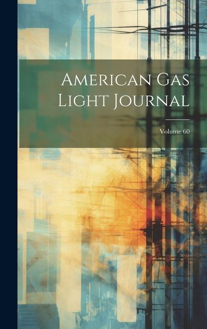 American Gas Light Journal; Volume 60 купить недорого — выгодные цены ...