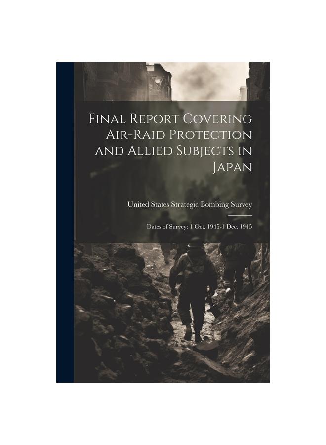 Final Report Covering Air-raid Protection and Allied Subjects in Japan ...
