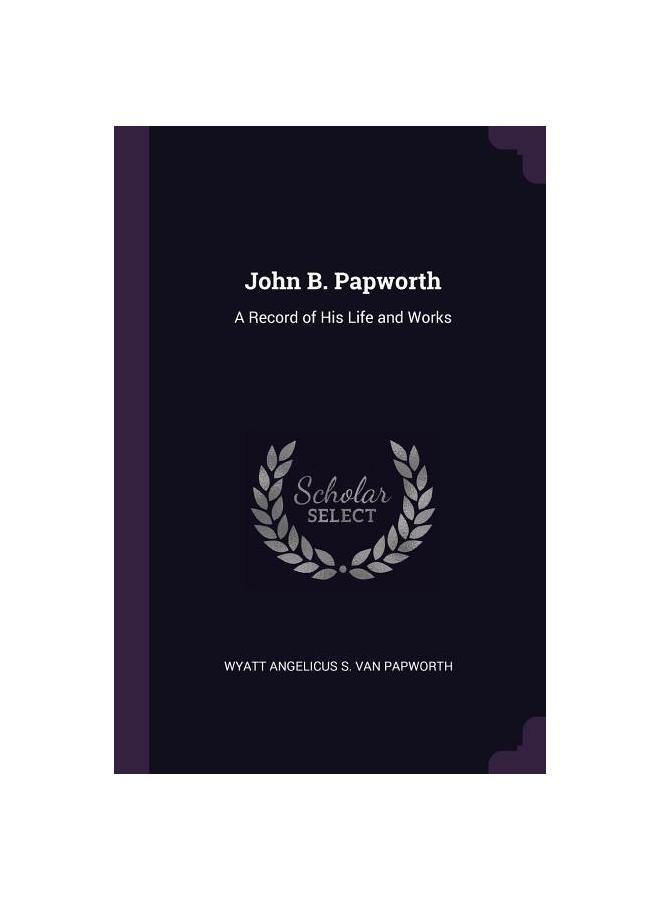 John B. Papworth: A Record of His Life and Works купить недорого ...