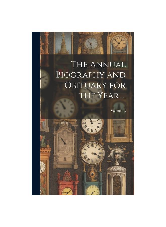 Книга The Annual Biography and Obituary for the Year ...; Volume 13 ...