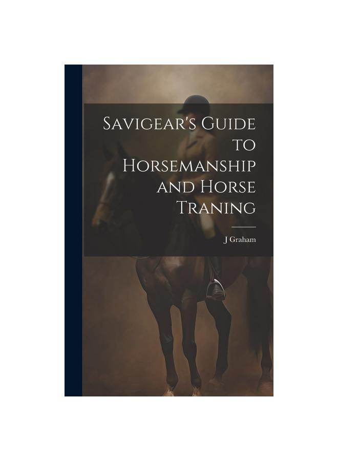 Savigear's Guide to Horsemanship and Horse Traning купить недорого ...