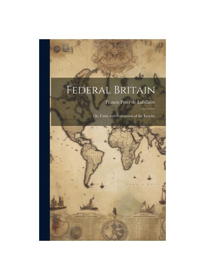 Federal Britain; or, Unity and Federation of the Empire купить недорого ...